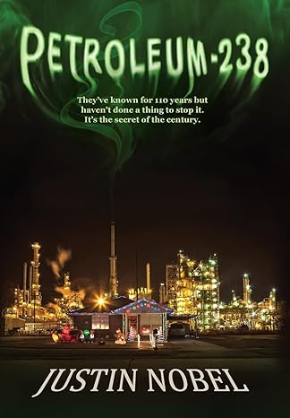 Petroleum-238: Big Oil's Dangerous Secret and the Grassroots Fight to ...