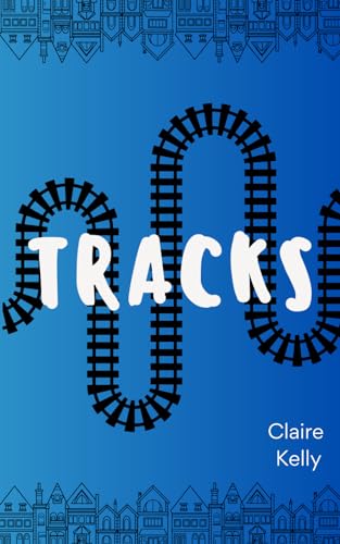 Tracks by Claire Kelly | Goodreads