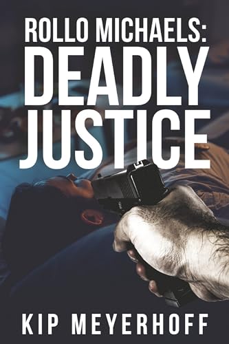 Rollo Michaels: Deadly Justice by Kip Meyerhoff | Goodreads