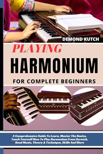 PLAYING HARMONIUM FOR COMPLETE BEGINNERS: A Comprehensive Guide To ...