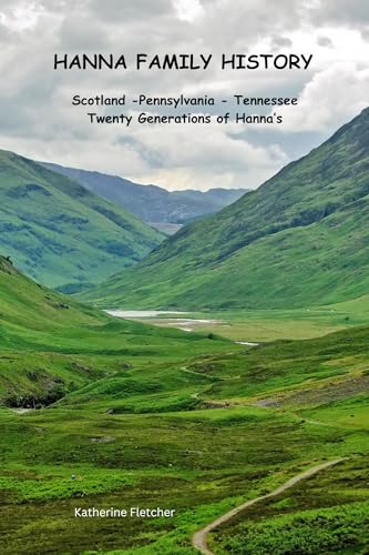 Hanna Family History: Scotland -Pennsylvania - Tennessee: Twenty ...