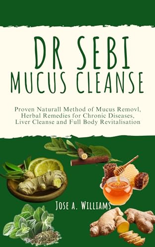 DR SEBI MUCUS CLEANSE : Proven Natural Method of Mucus Removal, Herbal ...