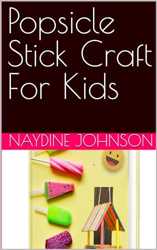 Popsicle Stick Craft For Kids by naydine johnson | Goodreads
