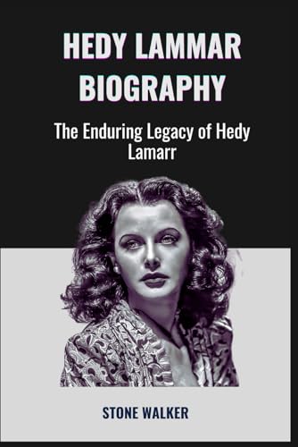 Hedy Lammar Biography: The Enduring Legacy of Hedy Lamarr by Stone ...
