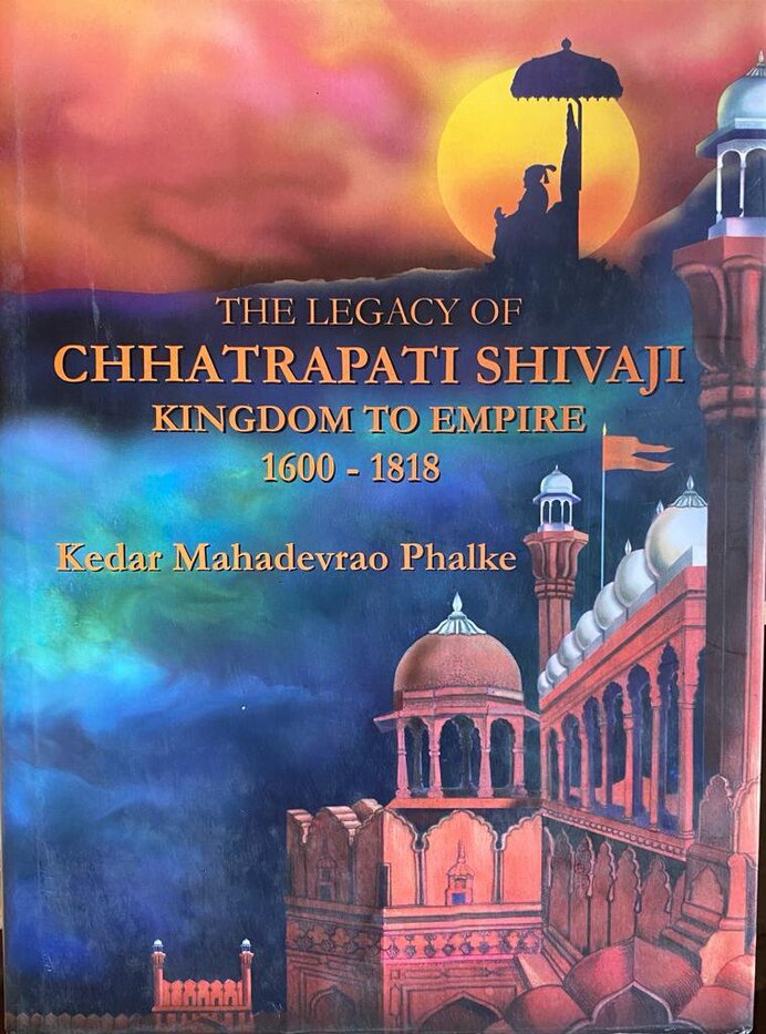 The Legacy of Chhatrapati Shivaji: Kingdom to Empire 1600-1818 by Kedar ...