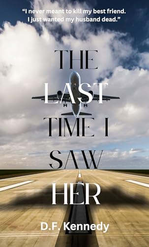 The Last Time I Saw Her (Twisted Truth Series by D.F. Kennedy | Goodreads