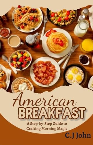 American Breakfast: A Step-by-Step Guide to Crafting Morning Magic by C ...