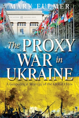 The Proxy War in Ukraine: A Geopolitical Strategy of the Global Elites ...