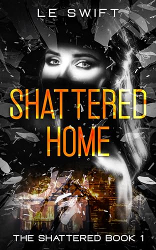 Shattered Home (The Shattered Book 1) by LE Swift | Goodreads