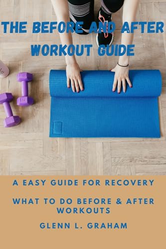 THE BEFORE AND AFTER WORKOUT GUIDE : Have you ever wondered what to do ...