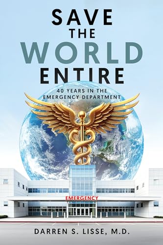 Save The World Entire: 40 Years In The Emergency Department by Darren ...