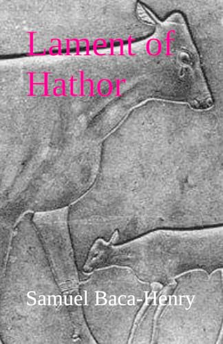 Lament of Hathor by Samuel Baca-Henry | Goodreads