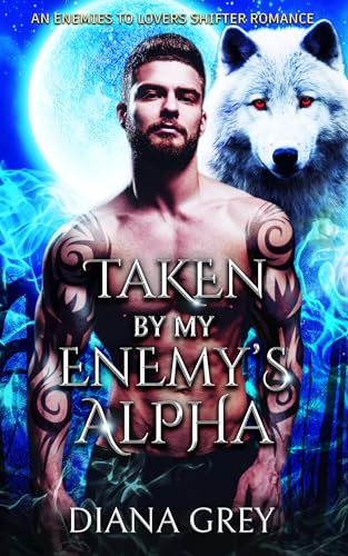 Taken By My Enemy's Alpha : An Enemy To lovers Shifter Romance by DIANA GREY | Goodreads