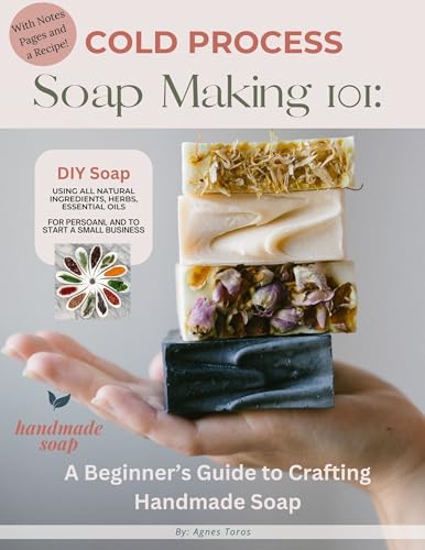 Cold Process Soap Making 101:: Beginners Guide to Crafting Handmade Soap by Agnes Toros | Goodreads