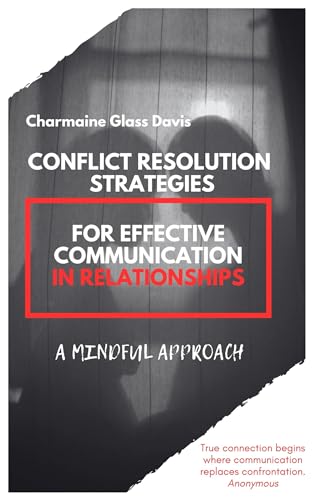 Conflict Resolution Strategies for Effective Communication in Relationships: A Mindful Approach ...