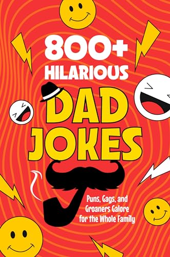 800+ Hillarious Dad Jokes: Puns, Gags, and Groaners Galore for the Whole Family: Dad Jokes Book ...