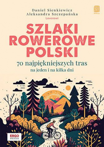 Szlaki rowerowe Polski. 70 najpiękniejszych tras na jeden i na kilka ...