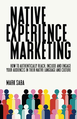 NATIVE EXPERIENCE MARKETING: How to authentically reach, include and engage your audiences in ...