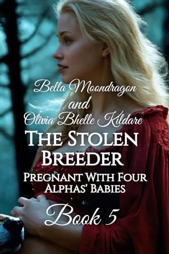 The Stolen Breeder: Pregnant With Four Alphas' Babies Book 5 by Bella Moondragon | Goodreads