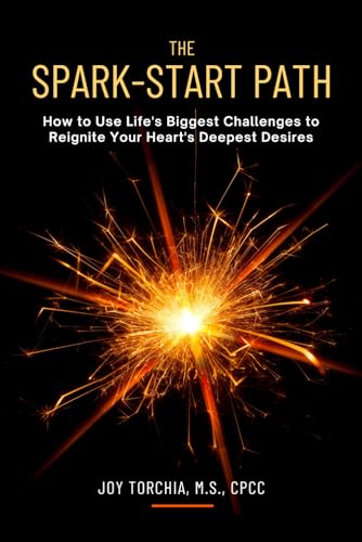 The Spark-Start Path: How to Use Life’s Biggest Challenges to Reignite ...