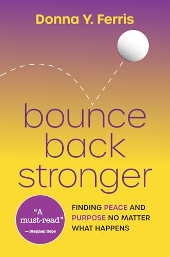 Bounce Back Stronger: Finding Peace and Purpose No Matter What Happens ...