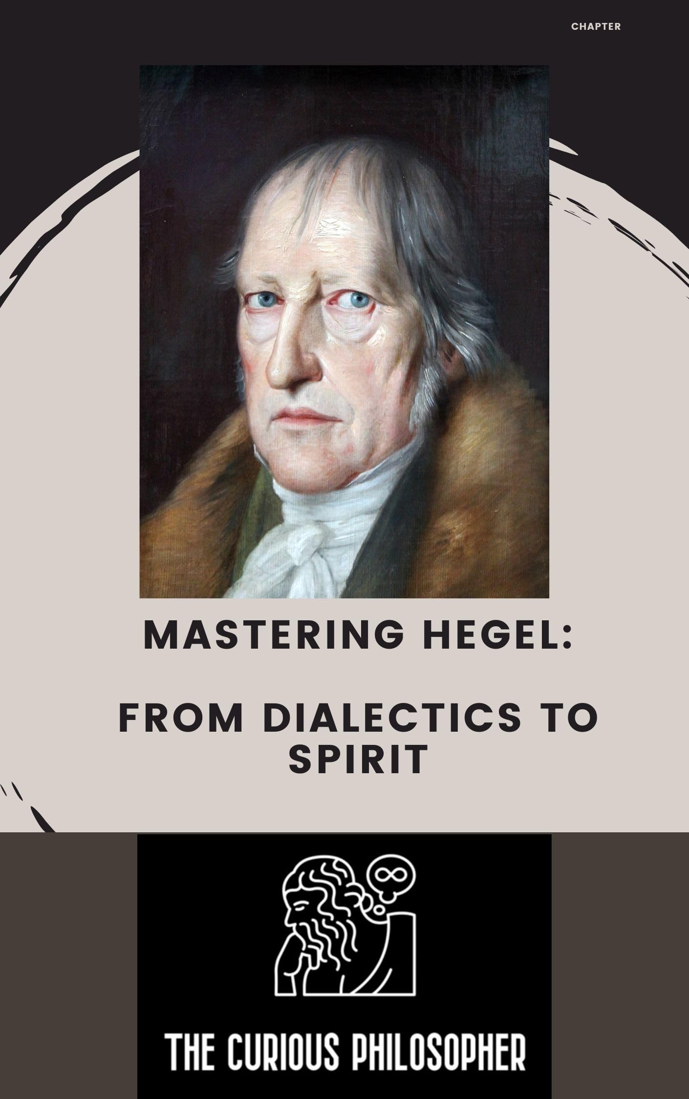 Mastering Hegel : From Dialectics to Spirit by The Curious Philosopher ...
