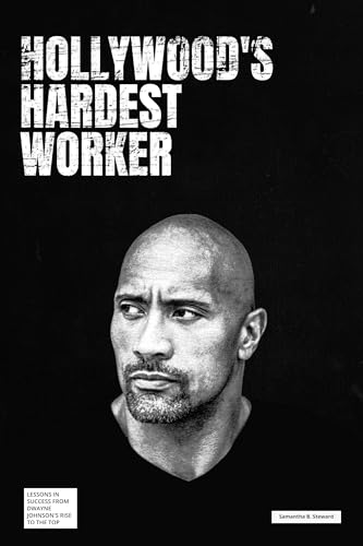 Hollywood's Hardest Worker: Lessons in Success from Dwayne Johnson's ...