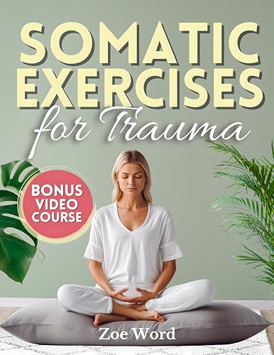 Somatic Exercises for Trauma: Effective Exercises for Your Healing ...