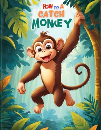 HOW TO CATCH A MONKEY,Story Book for Kids, 3–7 Years of Age by Rohit ...