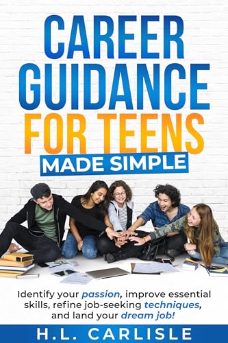 Career Guidance for Teens Made Simple: Identify your passion, improve ...