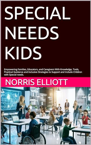 SPECIAL NEEDS KIDS: Empowering Families, Educators, and Caregivers With ...