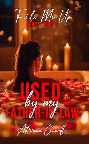 F.I.L. Me Up: Used By My Father-in-Law : Book 1: Age Gap Father-in-Law ...