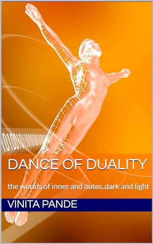 Dance of Duality: the worlds of inner and outer, dark and light by Vinita Pande | Goodreads