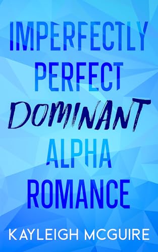 Imperfectly Perfect Dominant Alpha Romance by Kayleigh McGuire | Goodreads
