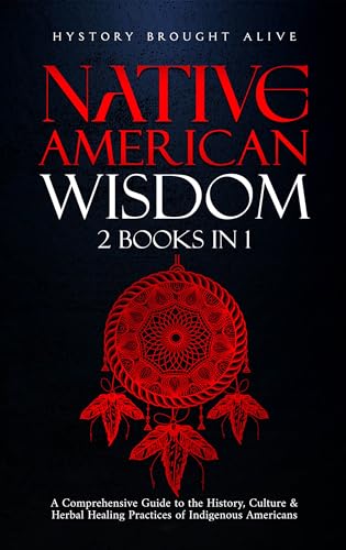 Native American Wisdom: A Comprehensive Guide to The History, Culture ...