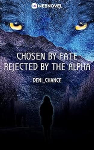 Chosen by Fate, Rejected by the Alpha: Book 24 by Deni _Chance | Goodreads