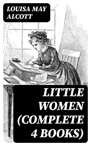 Little Women (Complete 4 Books) by Louisa May Alcott | Goodreads
