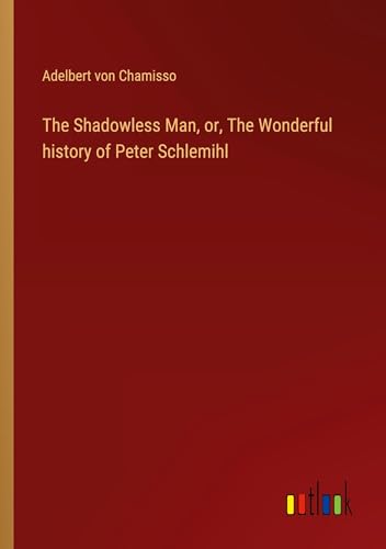 The Shadowless Man, or, The Wonderful history of Peter Schlemihl by ...