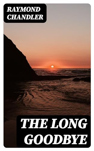 The Long Goodbye by Raymond Chandler | Goodreads