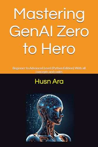 Mastering Genai Zero To Hero Beginner To Advanced Level Python Edition With All Concepts And