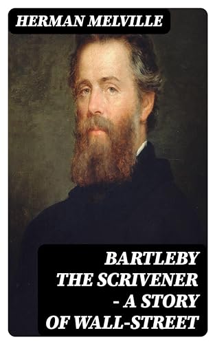 Bartleby the Scrivener — A Story of Wall-Street by Herman Melville ...