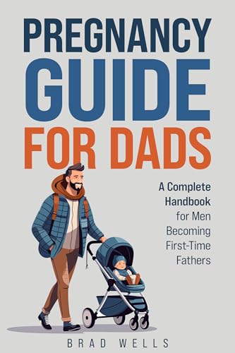 Pregnancy Guide For Dads: A Complete Handbook For Men Becoming First ...