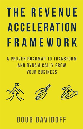 The Revenue Acceleration Framework: A Proven Roadmap to Transform and ...