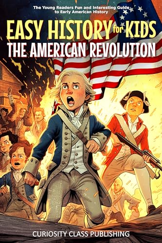 Easy History for Kids: The American Revolution: The Young Readers' Fun ...
