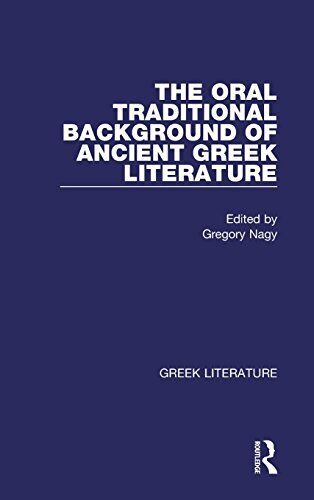 The Oral Traditional Background of Ancient Greek Literature by Gregory ...