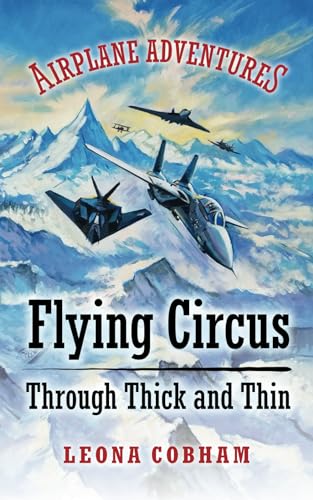 Flying Circus Through Thick and Thin: The inside story of four planes ...