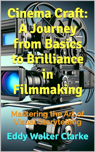 Cinema Craft: A Journey from Basics to Brilliance in Filmmaking ...