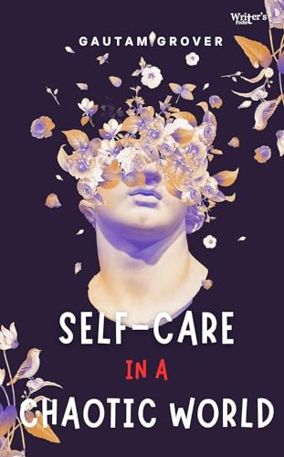 Self Help book Self Care in a Chaotic World by Gautam Grover | Goodreads