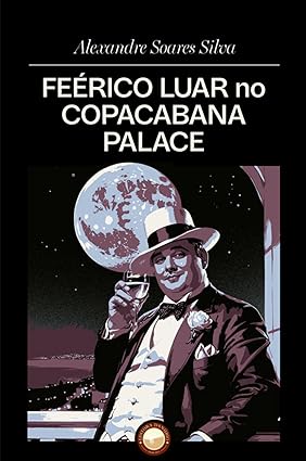 Feérico luar no Copacabana palace by Alexandre Soares Silva | Goodreads