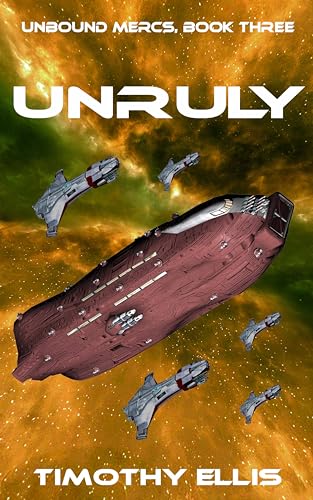 Unruly (Unbound Mercs Book 3) by Timothy Ellis | Goodreads